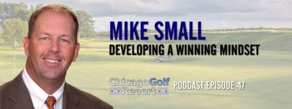 Mike Small - Developing a Winning Mindset - Chicago Golf Report