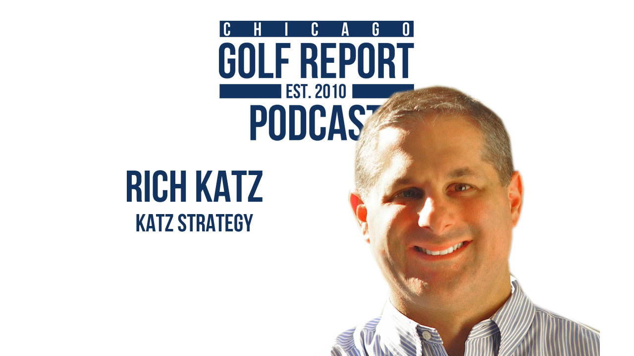 Rich Katz of Katz Strategy - Chicago Golf Report