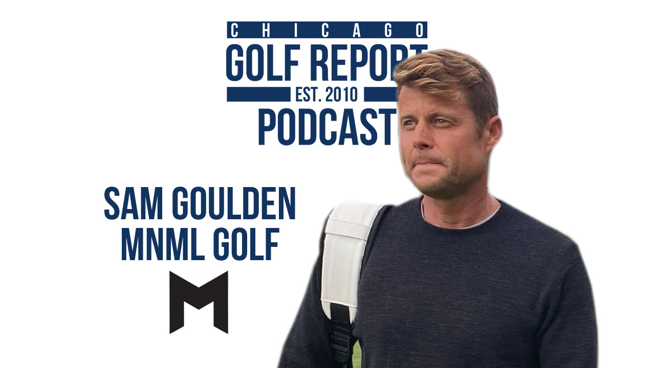 Sam Goulden - CEO, MNML Golf - Chicago Golf Report